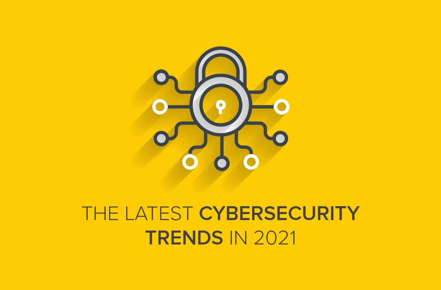 The Latest Cybersecurity Trends in 2021 - EMPIST®